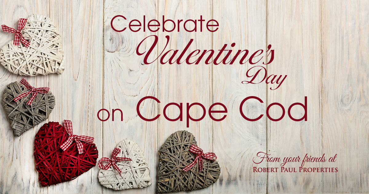 Celebrate Valentine's Day on Cape Cod - Robert Paul Properties Blog