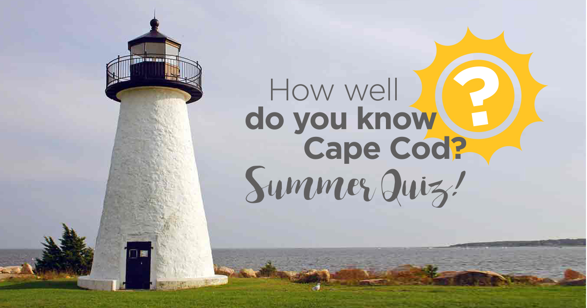 How well do you REALLY know Cape Cod? Summer Quiz! - Robert Paul Properties